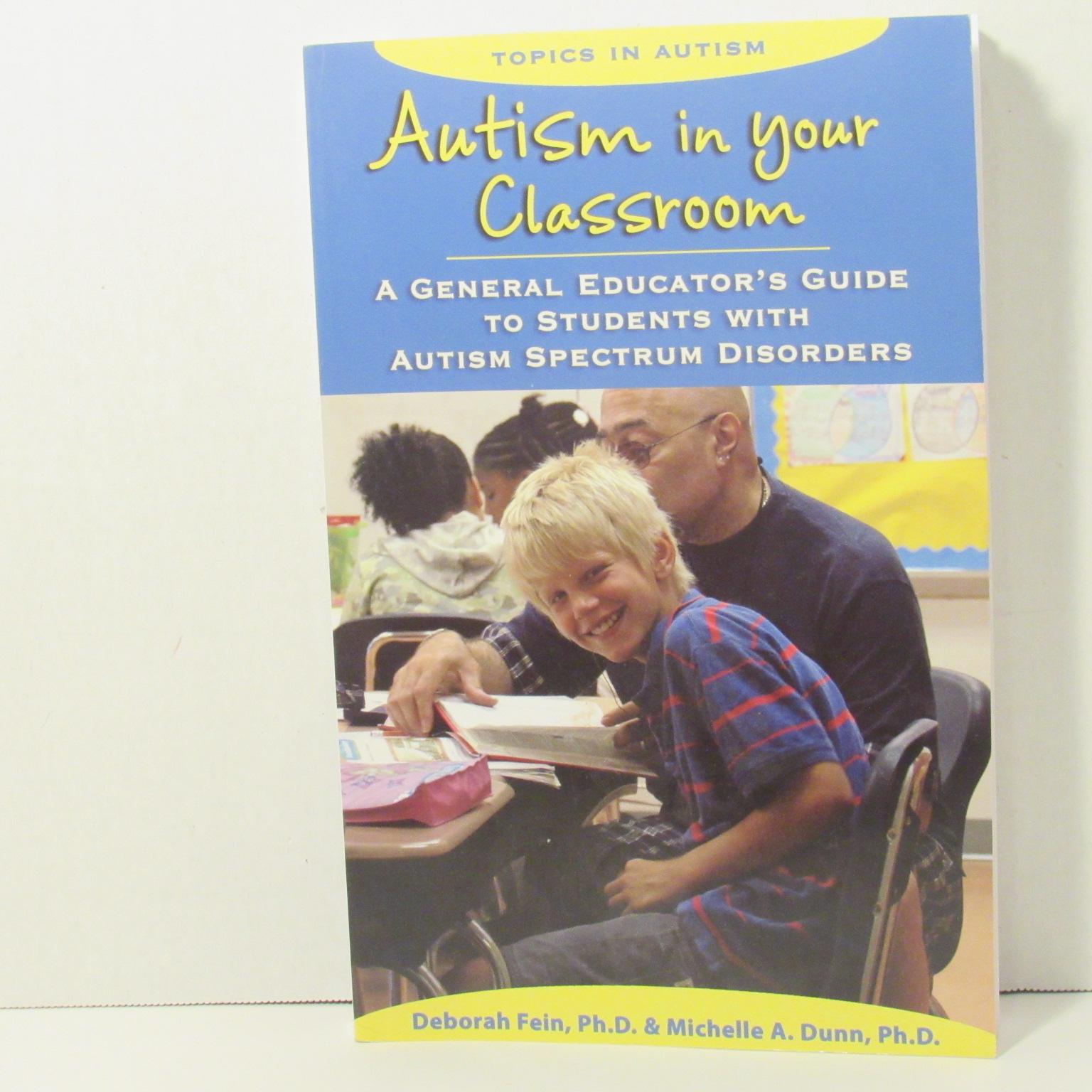 Deborah Fein, Ph.D AUTISM IN YOUR CLASSROOM A General Educator's Guide ...
